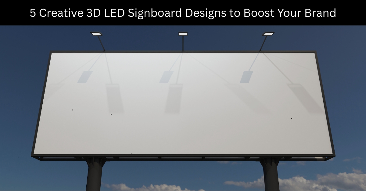 5 Stunning 3D LED Signboard Designs to Elevate Your Brand in 2025
