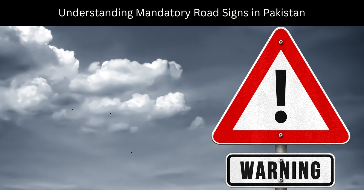 Mandatory Road Signs in Pakistan – Full Guide for Safe Driving